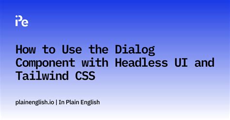 How To Use The Dialog Component With Headless Ui And Tailwind Css