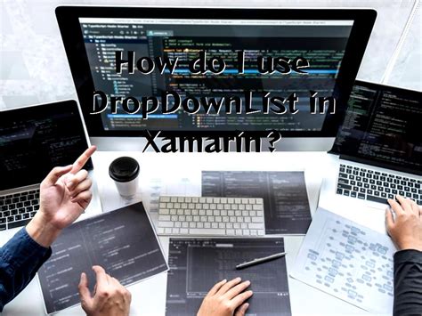 How Do I Use Dropdownlist In Xamarin