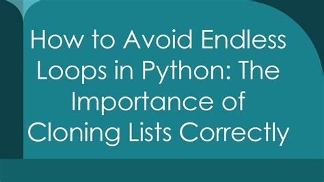 How To Avoid Endless Loops In Python The Importance Of Cloning Lists Correctly Youtube