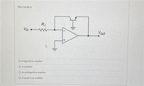 Solved This Circuit Is A Logarithmic Amplifier A Multiplier