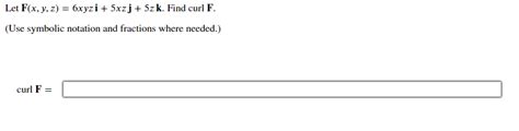 Solved Let F X Y Z 6xyzi 5xzj 5zk Find CurlF Use Chegg Com