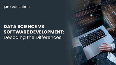 Data Science Vs Software Development Decoding The Differences Jaro Education