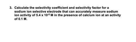 Solved 3 Calculate The Selectivity Coefficient And Chegg Com