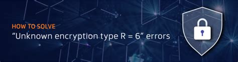 how to solve “unknown encryption type r 6” errors teqnation platform
