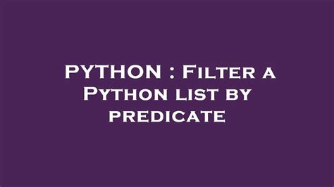 Python Filter A Python List By Predicate Youtube