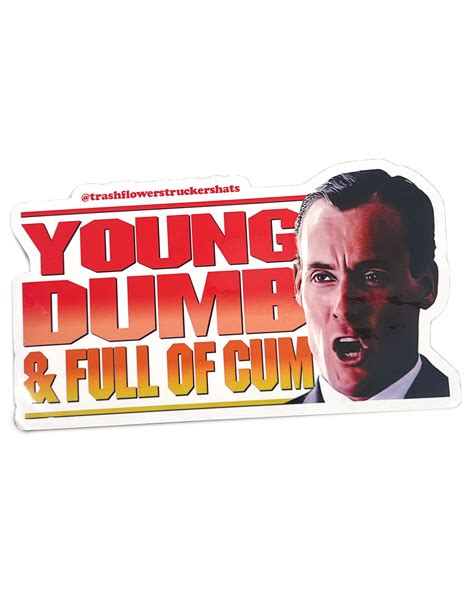 Young Dumb And Full Of Cum Sticker Trashflowerstruckerhats