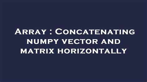array concatenating numpy vector and matrix horizontally youtube