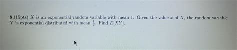 Solved 8 15pts X Is An Exponential Random Variable With