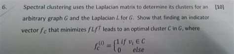 Solved Spectral Clustering Uses The Laplacian Matrix To