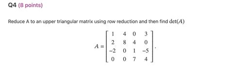 Solved Reduce A To An Upper Triangular Matrix Using Row