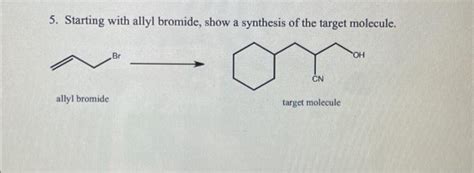Solved 5 Starting With Allyl Bromide Show A Synthesis Of