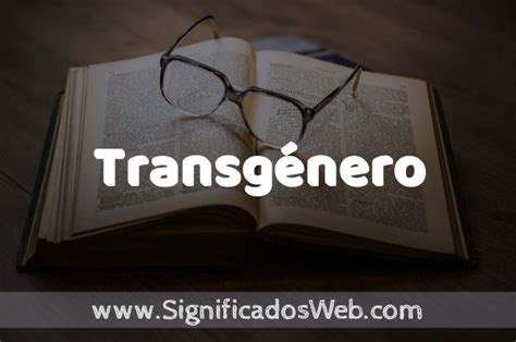 Significado de Transgénero Definición y Concepto