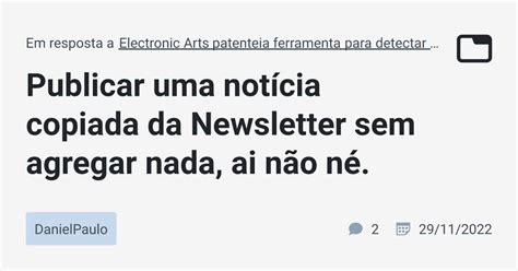 Publicar Uma Notícia Copiada Da Newsletter Sem Agregar Nada Ai Não Né · Danielpaulo · Tabnews