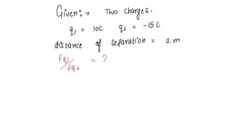 Solved Two Charges Of 10c And 15c Are Separated In Air By 1 M What