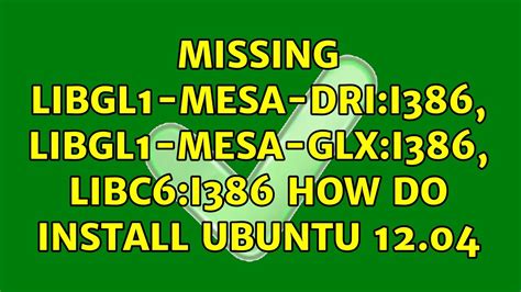 Ubuntu Missing Libgl Mesa Dri I Libgl Mesa Glx I Libc I How Do Install Ubuntu