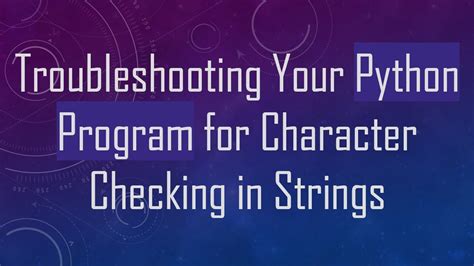 Troubleshooting Your Python Program For Character Checking In Strings