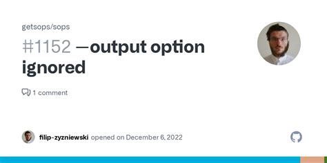 output option ignored · issue 1152 · getsops sops · github