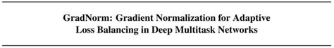 [论文精读] Gradnorm Gradient Normalization For Adaptive Loss Balancing In