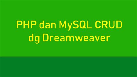 Php Dan Mysql Crud Dengan Dreamweaver 8 Tutup Kurung