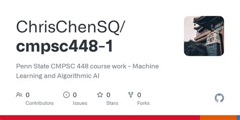 Github Chrischensq Cmpsc Penn State Cmpsc Course Work Machine Learning And