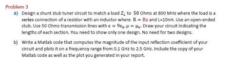 Solved Problem 3 A Design A Shunt Stub Tuner Circuit To Chegg Com