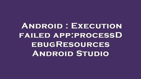 Android Execution Failed App ProcessDebugResources Android Studio YouTube