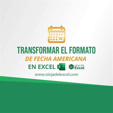 Transformar Formato De Fecha Americana En Excel Ninja Del Excel