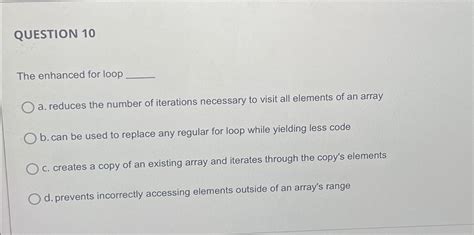 Solved Question 10the Enhanced For Loopa ﻿reduces The