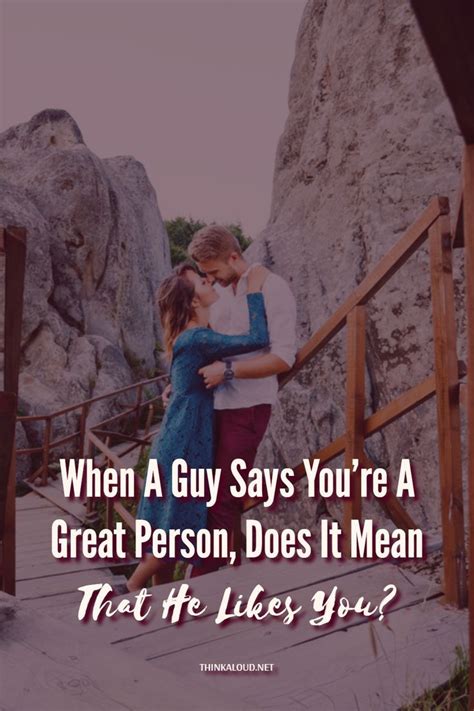 When A Guy Says Youre A Great Person Does It Mean That He Likes You