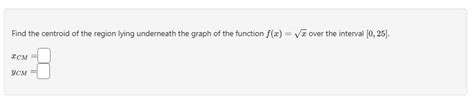 solved find the centroid of the region lying underneath the