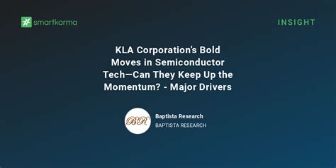 Kla Corporations Bold Moves In Semiconductor Tech—can They Keep Up The Momentum Major