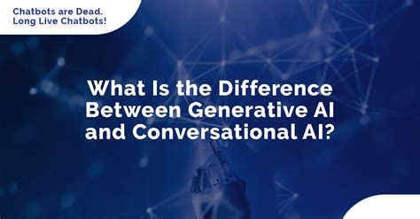 What Is The Difference Between Generative Ai And Conversational Ai