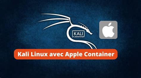 kali linux débarque sur macos sequoia via apple container