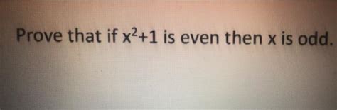 solved prove that if x2 1 is even then x is odd