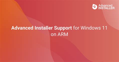 Advanced Installer Support For Windows 11 On ARM
