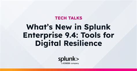 Whats New In Splunk Enterprise 94 Tools For Digital Resilience