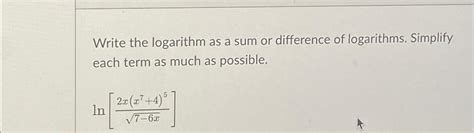 Solved Write The Logarithm As A Sum Or Difference Of