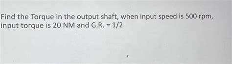 Solved Find The Torque In The Output Shaft When Input Speed Chegg Com