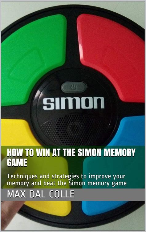 How To Win At The Simon Memory Game Techniques And Strategies To Improve Your Memory And Beat