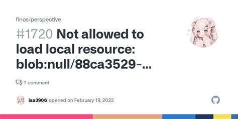 Not Allowed To Load Local Resource Blob Null 88ca3529 3169 498e A4f0 95b53f569642 Issue 1720
