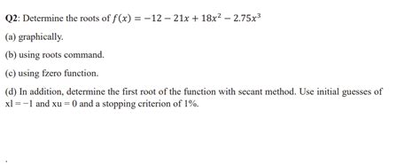 Solved Q2 Determine The Roots Of Chegg Com