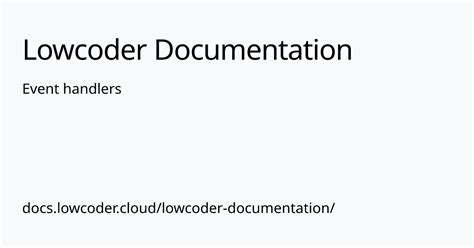 Event Handlers Lowcoder Documentation