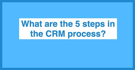 What Are The Steps In The Crm Process Anyleads
