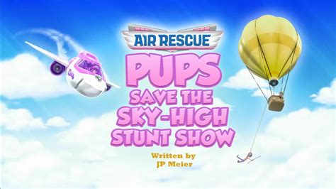 Air Rescue Pups Save The Sky High Stunt Showgallery Paw Patrol Wiki