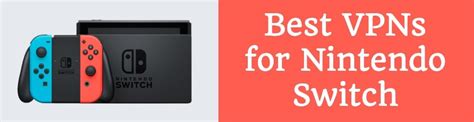 6 Best VPNs For Nintendo Switch Unleash Global Gaming