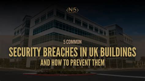 5 Common Security Breaches In Uk Buildings And How To Prevent Them N5