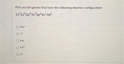 Solved Pick Any All Species That Have The Following Electron