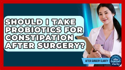 Should I Take Probiotics For Constipation After Surgery After