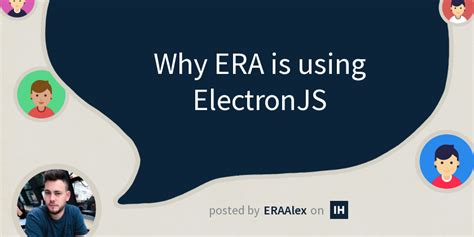 Why Era Is Using Electronjs Indie Hackers