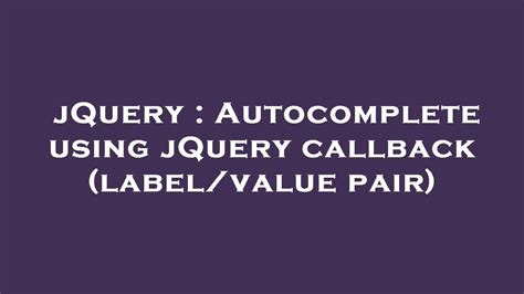 Jquery Autocomplete Using Jquery Callback Labelvalue Pair Youtube